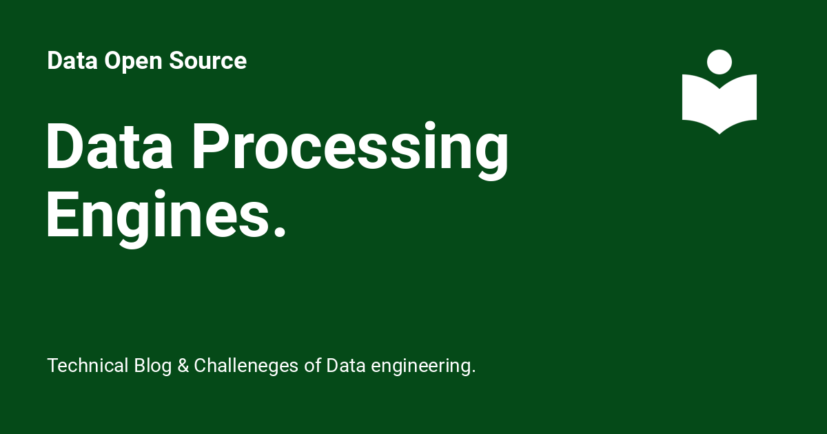Data Processing Engines. - Data Open Source